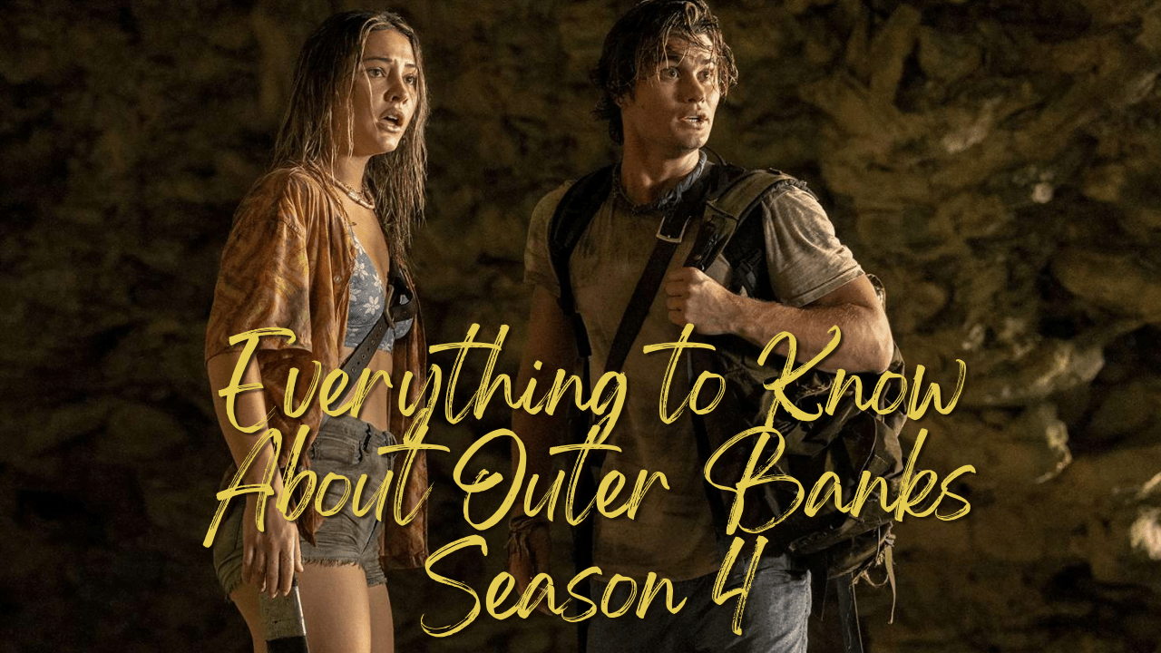 Outer Banks Season 4 Release Date The Guide to the Arrival