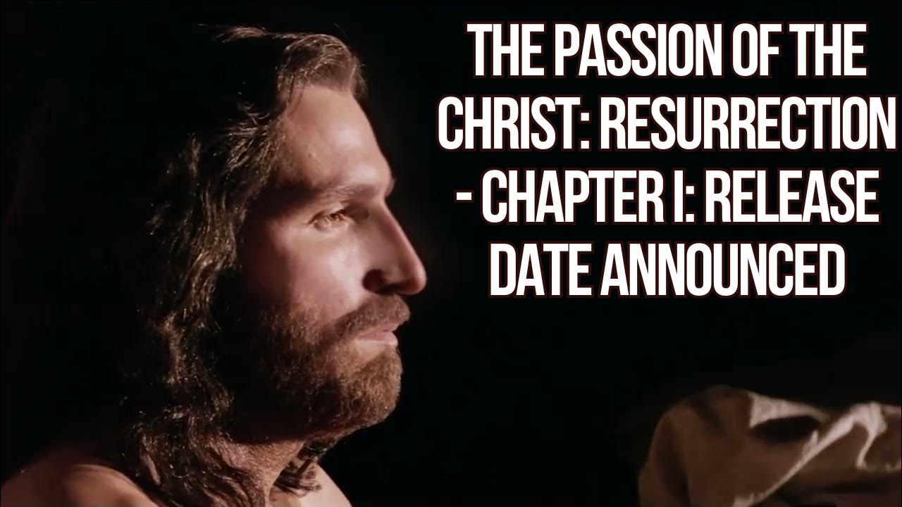 The Passion of the Christ Resurrection Chapter I Release
