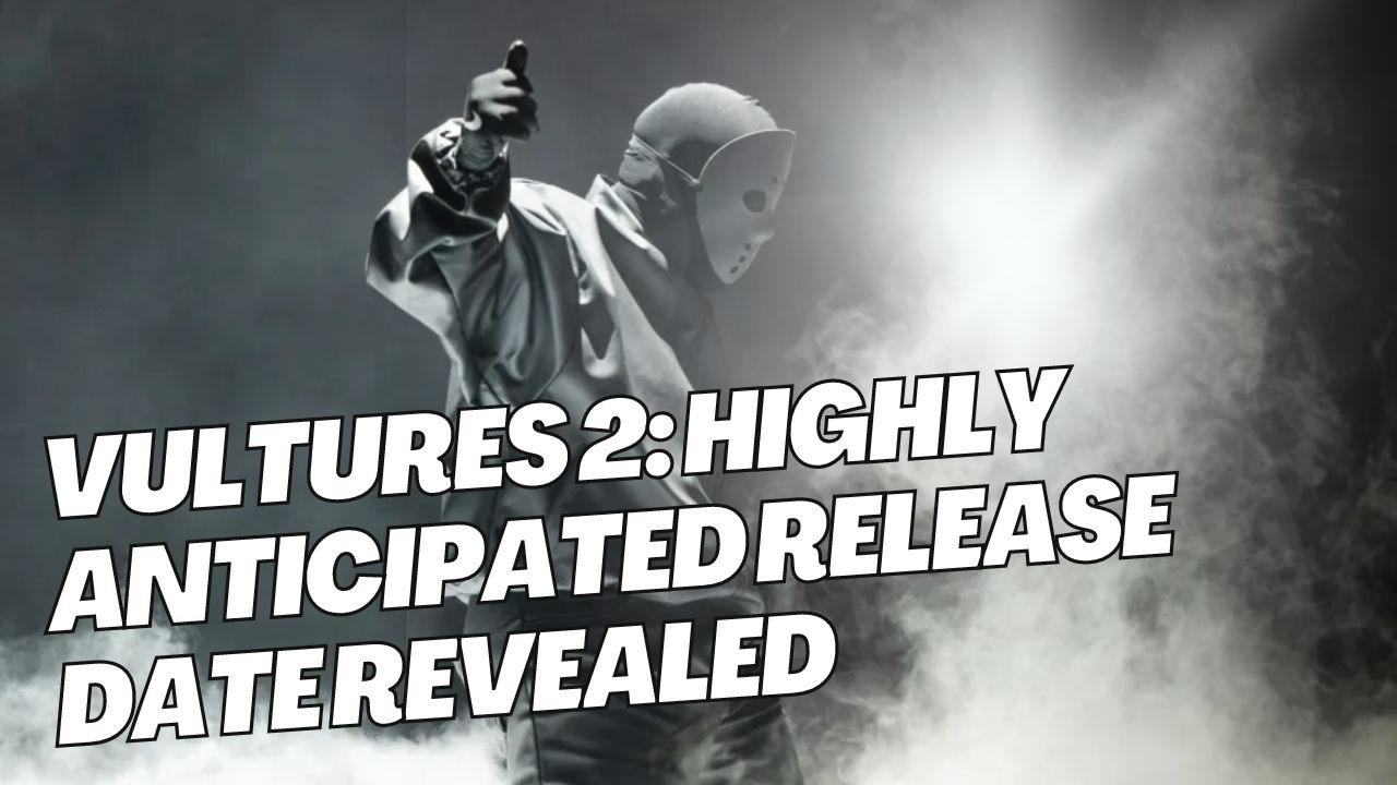 Vultures 2 Highly Anticipated Release Date Revealed