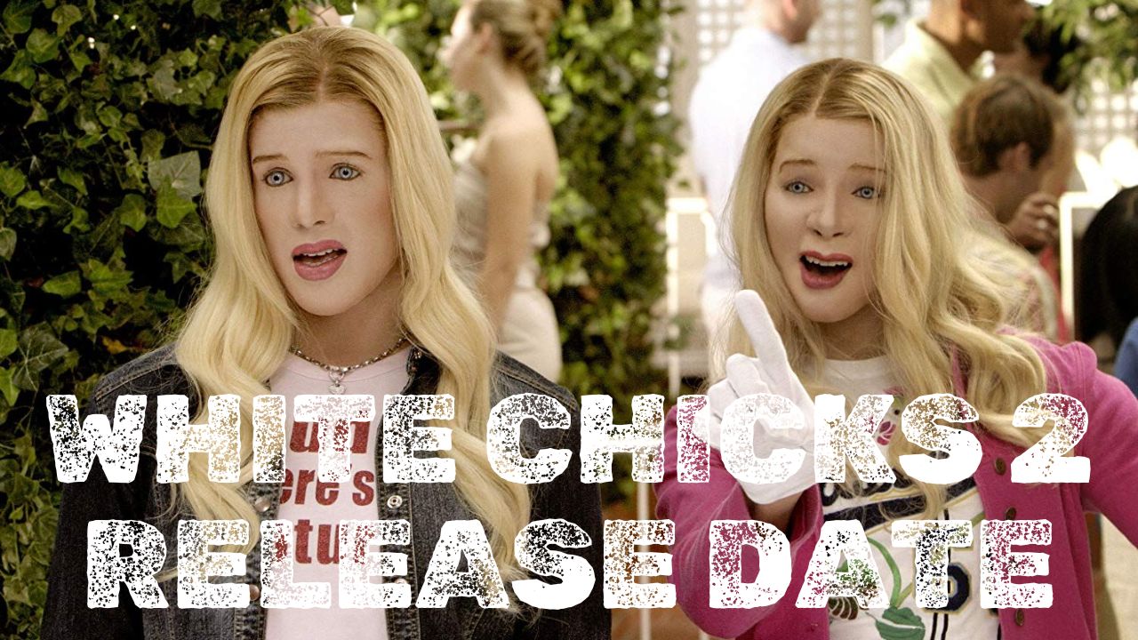 White Chicks 2 Release Date Fans Eagerly Await the Return of