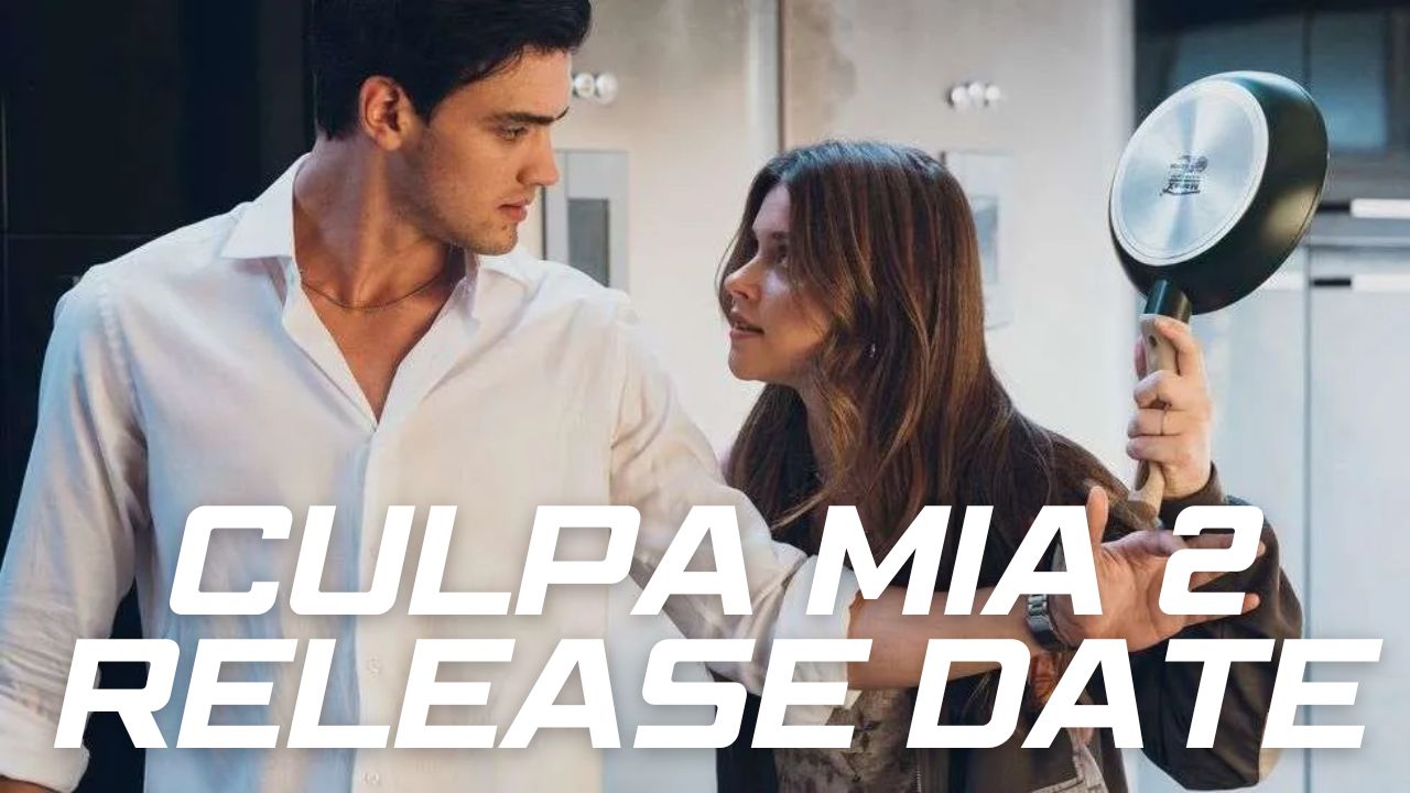 Culpa Mía 2 Release Date Fans Eagerly Await the Next Chapter